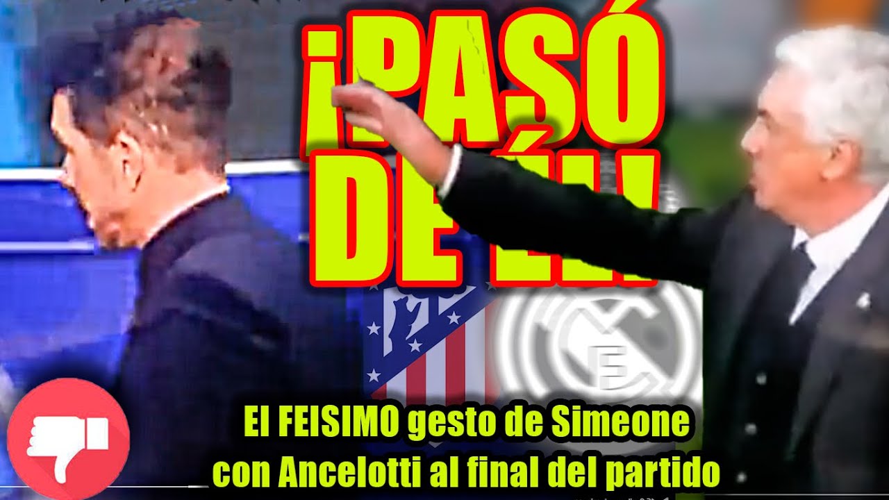 El FEISIMO gesto de Simeone con Ancelotti al final del partido - YouTube