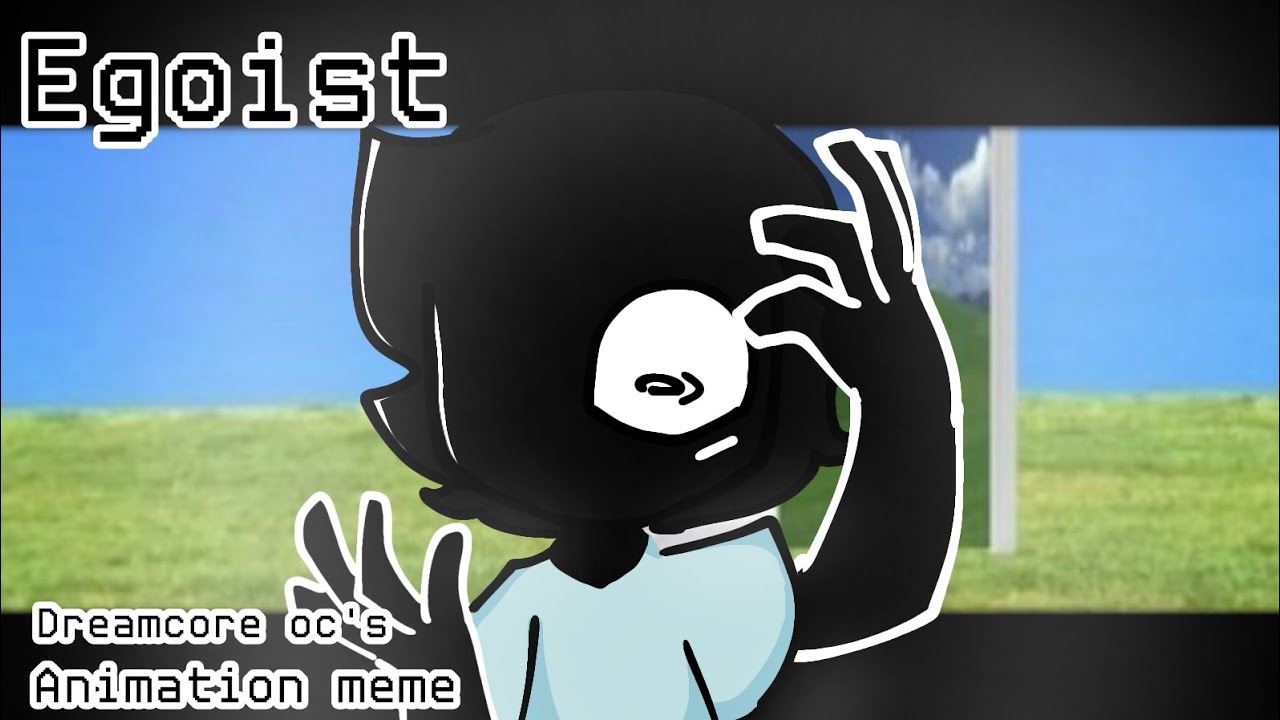 Egoist//Animation Meme//dreamcore oc's// - YouTube