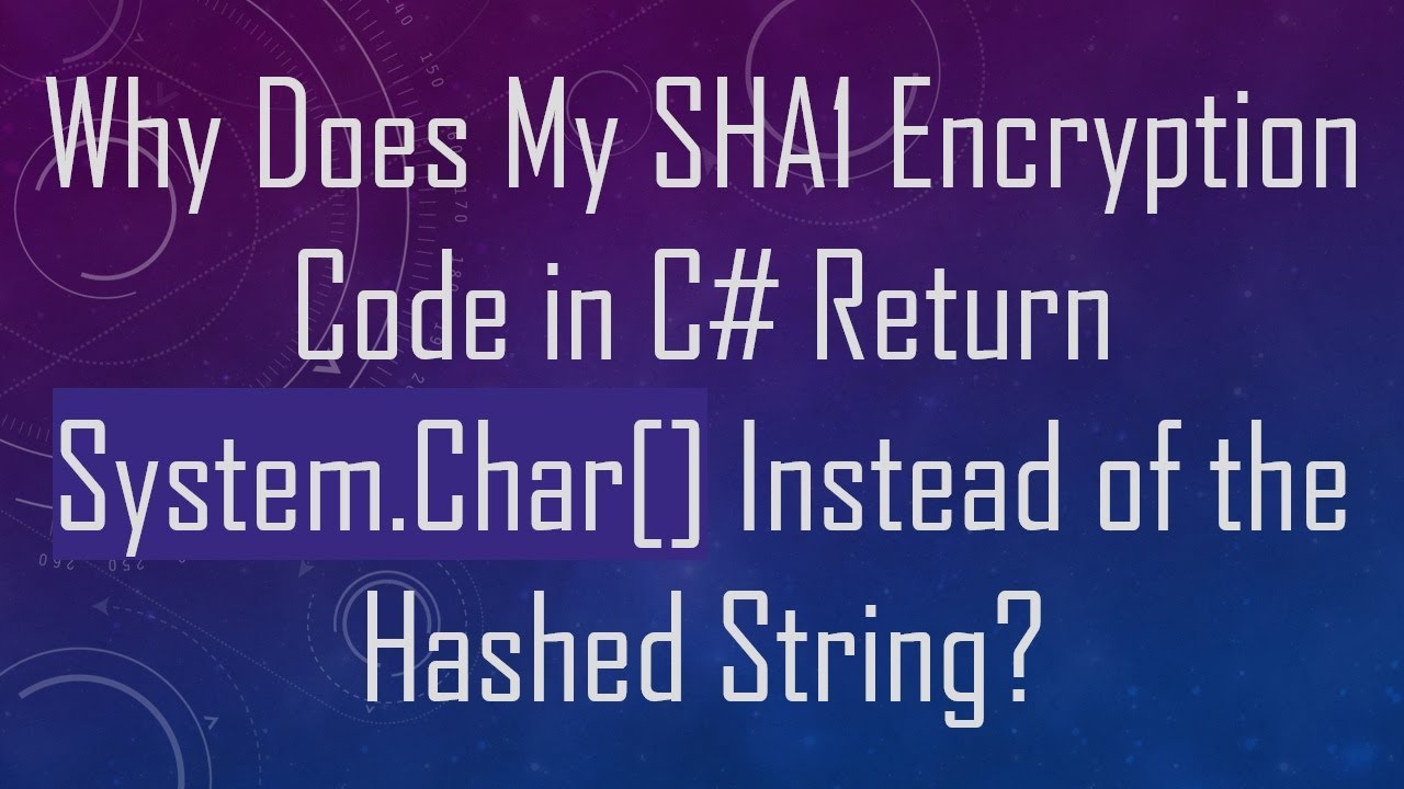 Why Does My SHA1 Encryption Code in C# Return System.Char[] Instead of ...