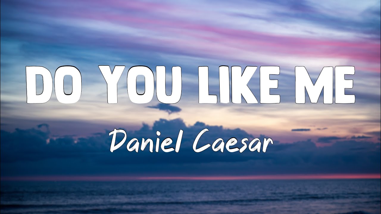 Do You Like Me - Daniel Caesar [Lyrics Video] - YouTube