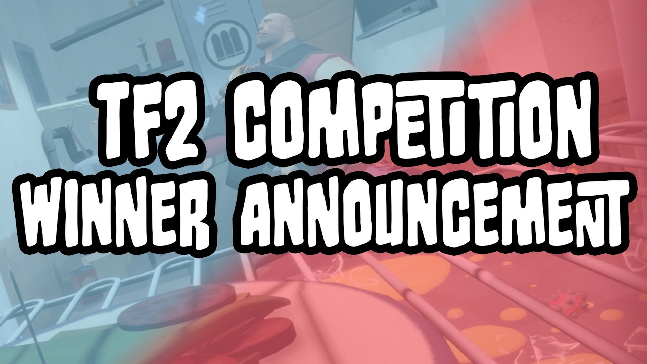 TF2 Competition Winner Announcement - YouTube