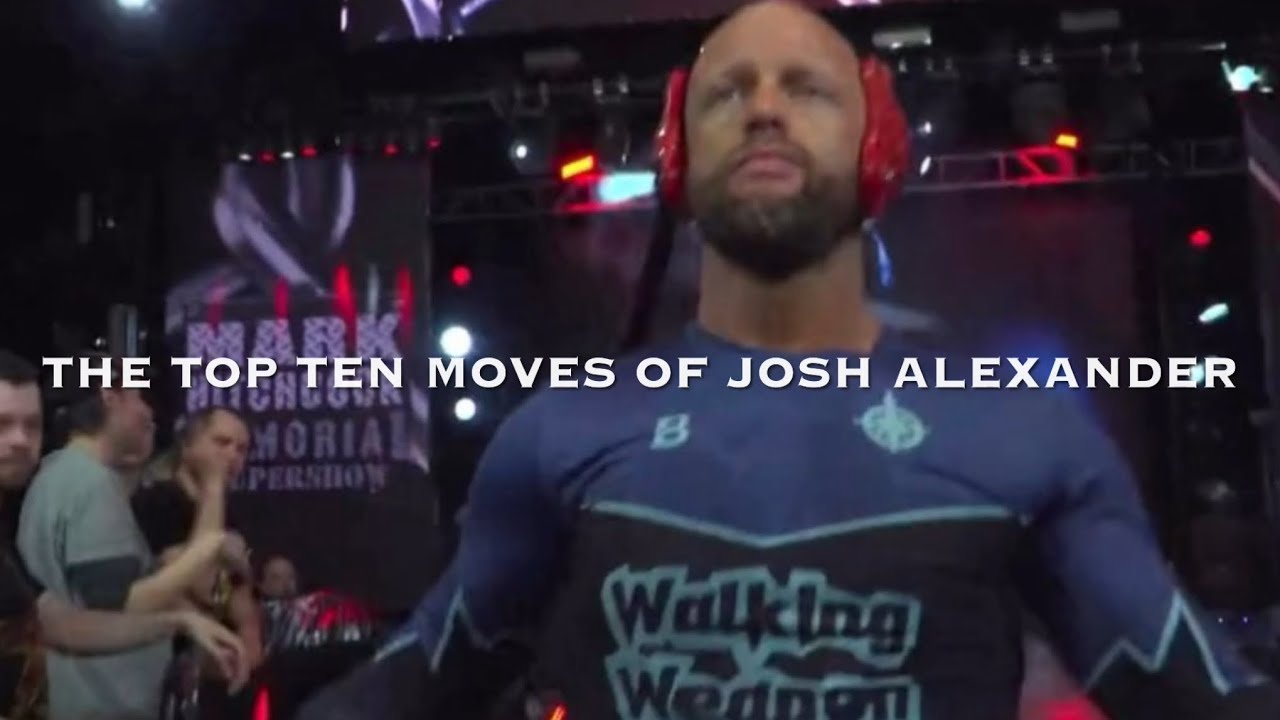 The Top Ten Moves Of Josh Alexander - YouTube