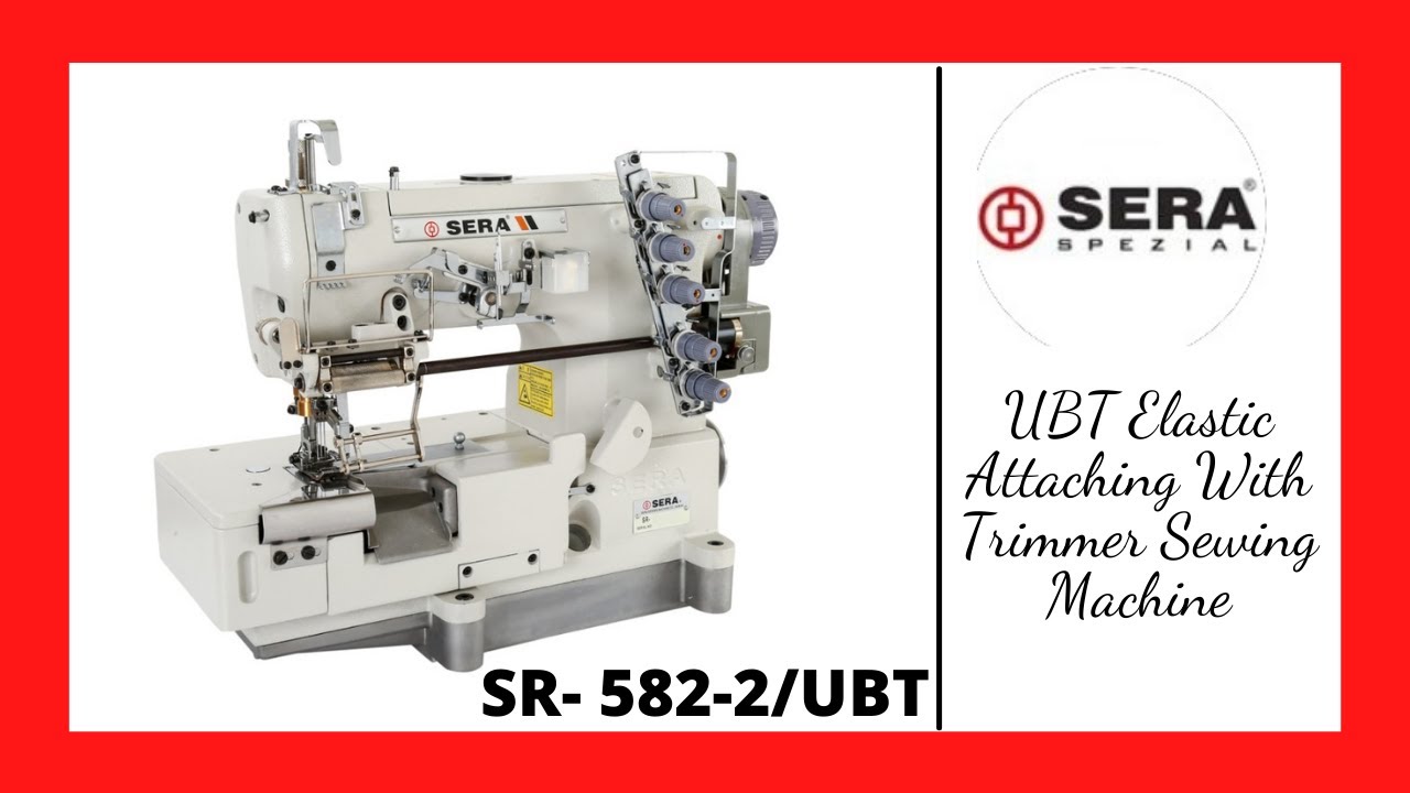 SERA SPEZIAL- UBT Elastic Attaching With Trimmer Sewing Machine - YouTube
