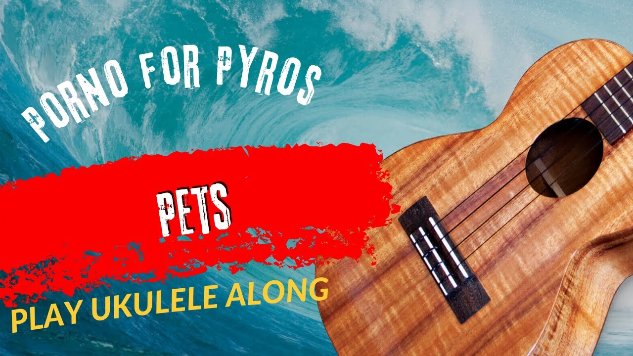 Play Ukulele Along Porno for Pyros Pets - YouTube