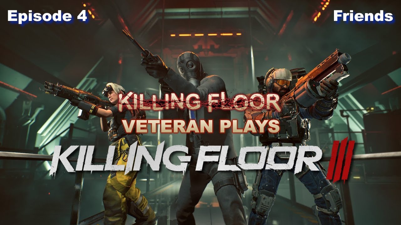 KF1 Veteran Plays KF3 Episode 4 - Friends / Coop | Killing Floor 3 ...
