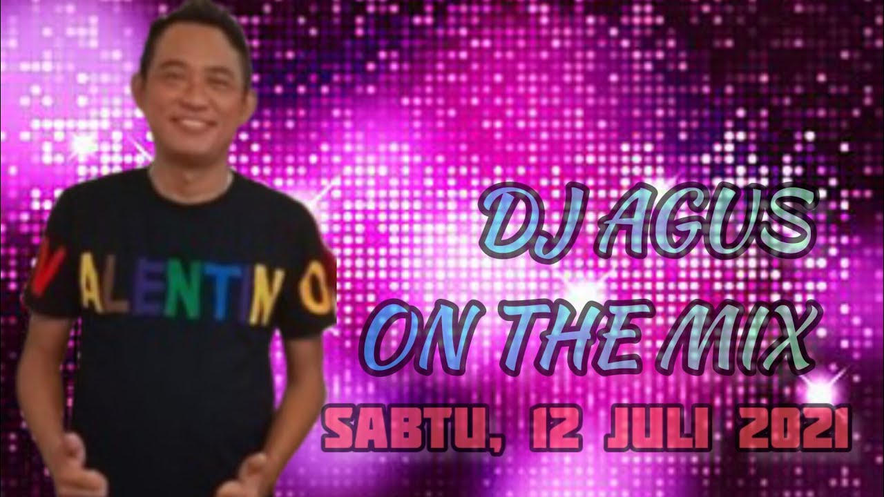 DJ AGUS NOSTALGIA SABTU 12 JULI 2021 | HBD INDAH SUNYI SPECIAL ONE ICAL ...