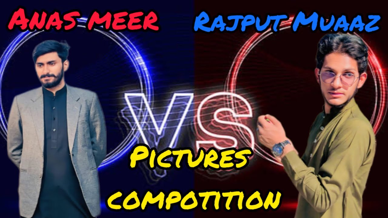Anas meer VS Rajput Muaaz. |pictures compotition|🔥🔥😇😇 - YouTube