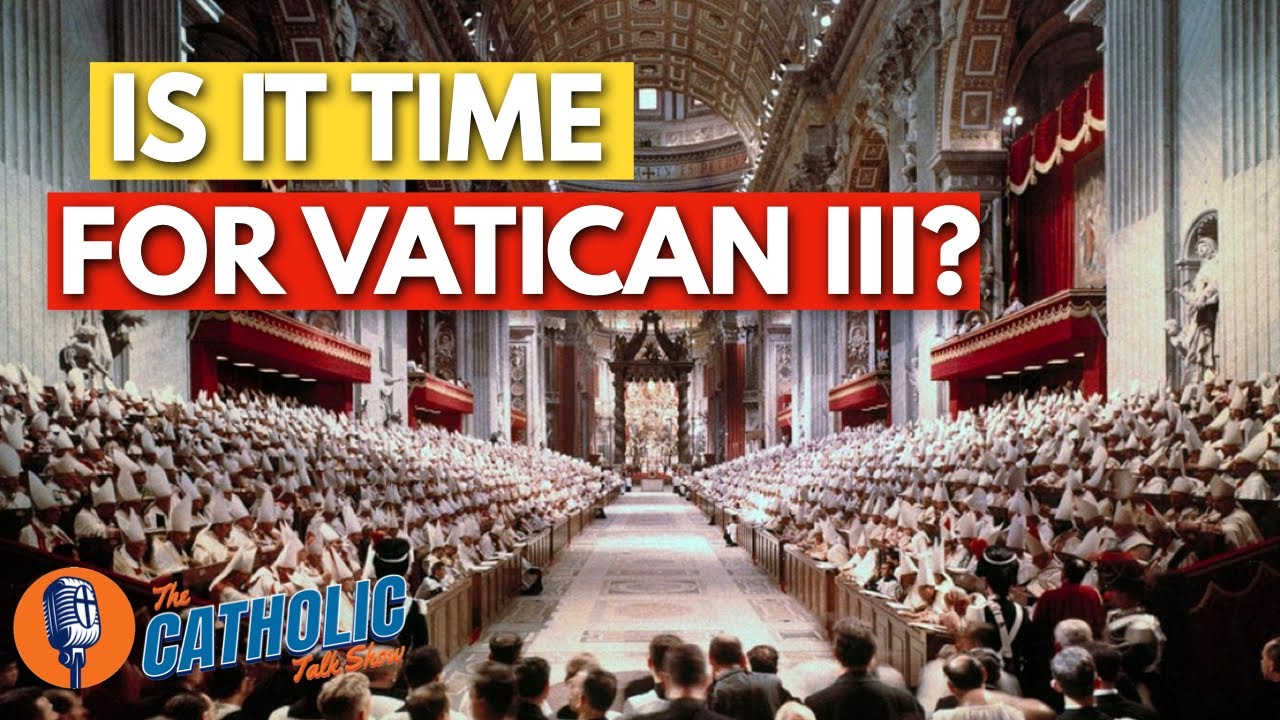 Is It Time For Vatican III? | The Catholic Talk Show - YouTube