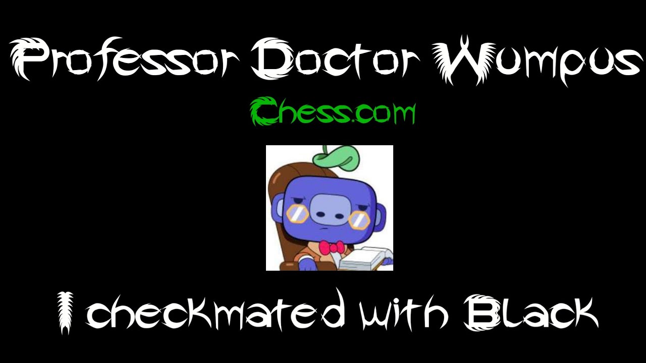 Professor Doctor Wumpus bot was checkmated with black pieces - YouTube