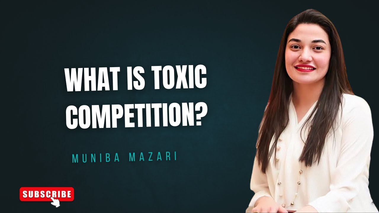What is Toxic Competition? | Muniba Mazari - YouTube