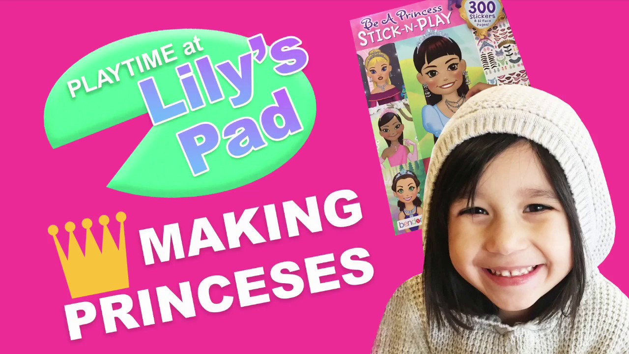 Playtime at Lily's Pad Making Princesses - YouTube
