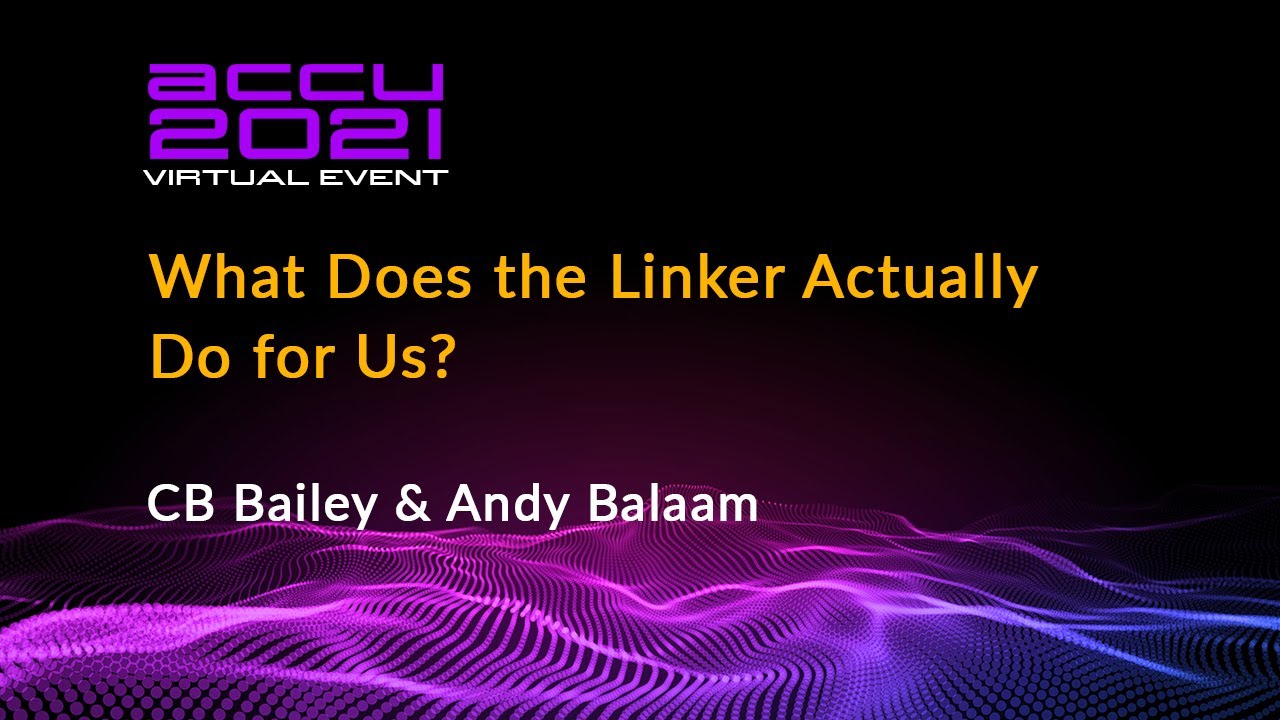 What Does the Linker Actually Do for Us? - CB Bailey & Andy Balaam ...