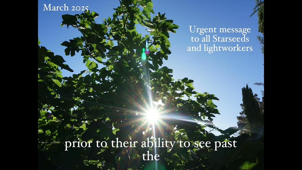 REPOST: Urgent message for all starseeds and lightworkers MARCH 2025 - YouTube
