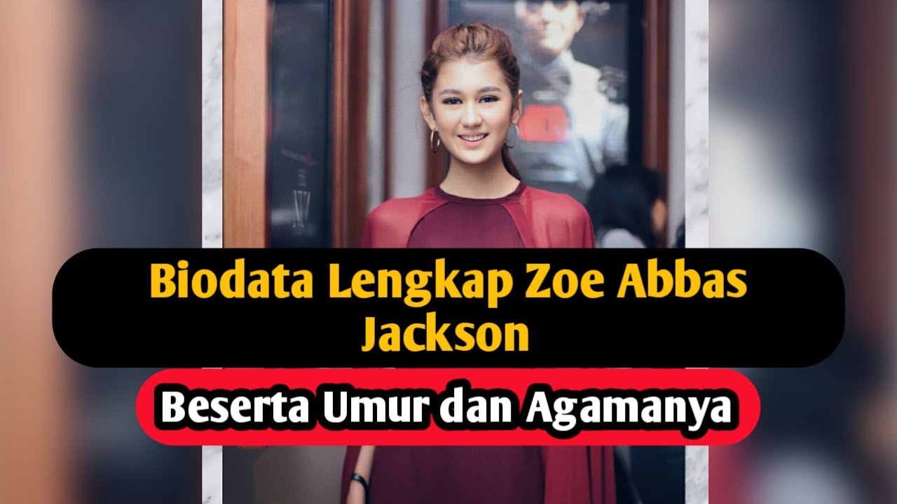 Profil & Biodata Zoe Abbas Jackson Pemain Dia Yang Kau Pilih - YouTube