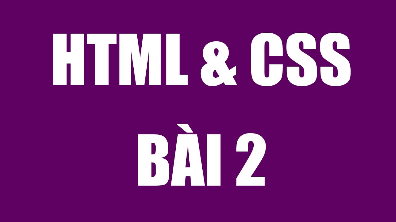 Bài 2 - Cấu trúc HTML, liên kết CSS với HTML | Nguyễn Ngọc Trung - YouTube