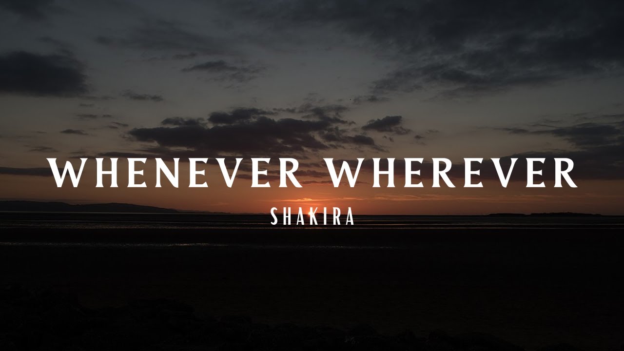 Shakira - Whenever Wherever (Lyrics) - YouTube
