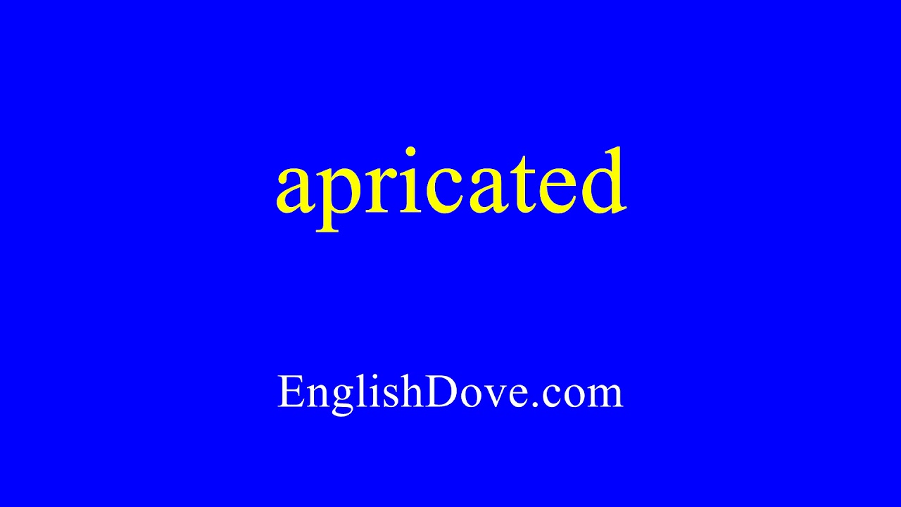 How to pronounce apricated in American English. - YouTube