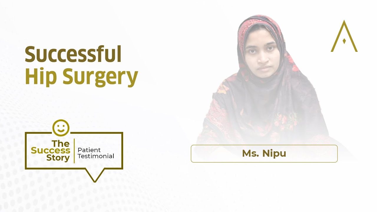 From Pain to Healing: Nipu Naima Afrin's Life-Changing Hip Surgery at ...