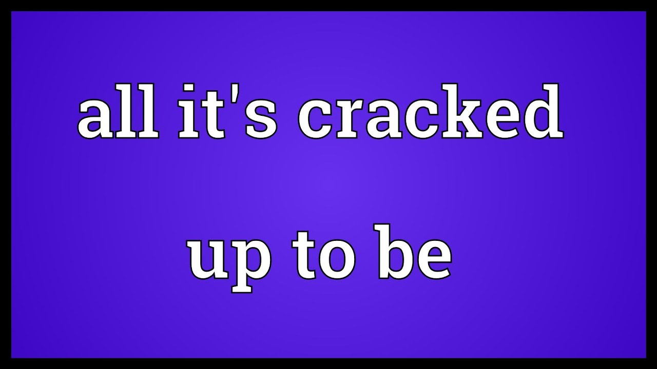All it's cracked up to be Meaning - YouTube