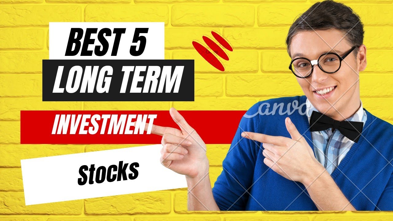 Best 5 Long Term Investment Stocks. - YouTube