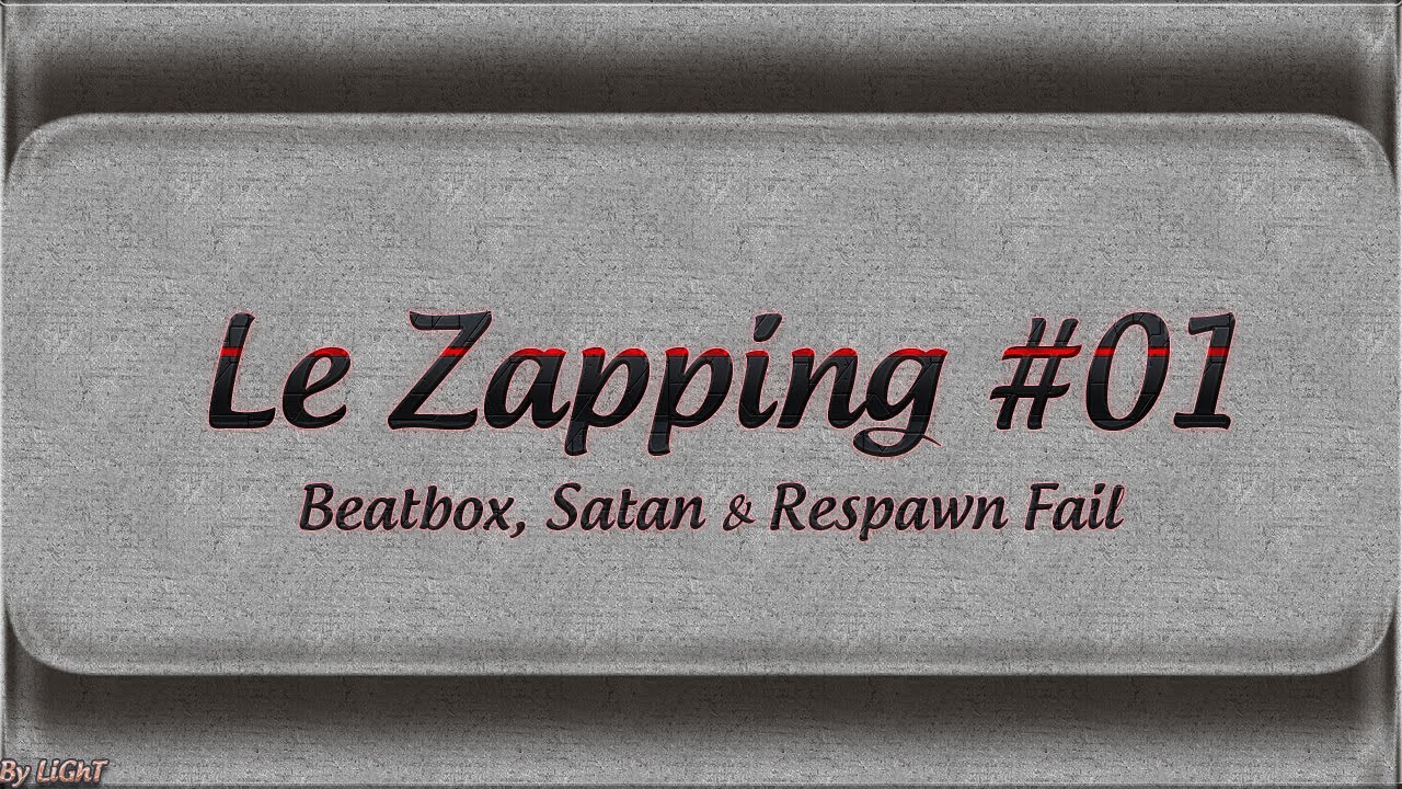 Le Zapping #01 | Beatbox, Satan & Respawn Fail - YouTube