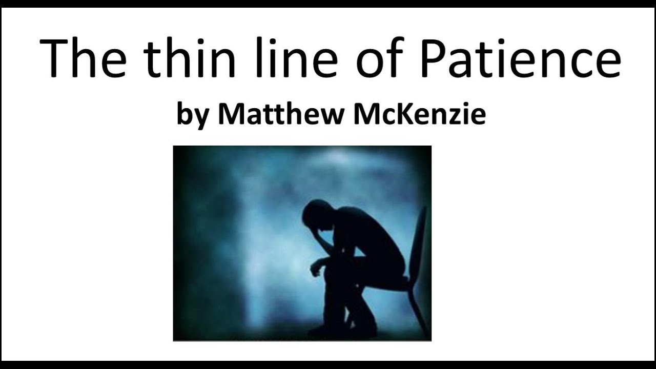 The thin line of Patience by Matthew Mckenzie - YouTube