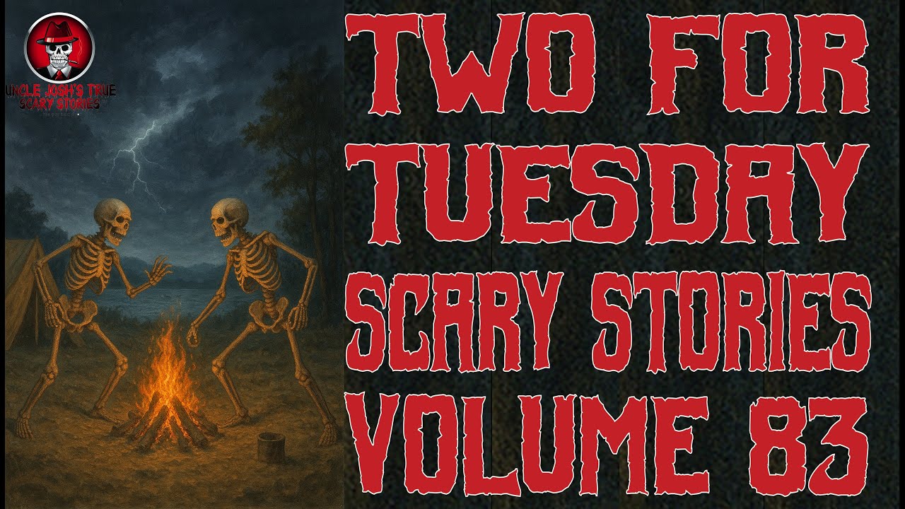 TWO TRUE SCARY STORIES FOR TUESDAY VOLUME 83 - YouTube
