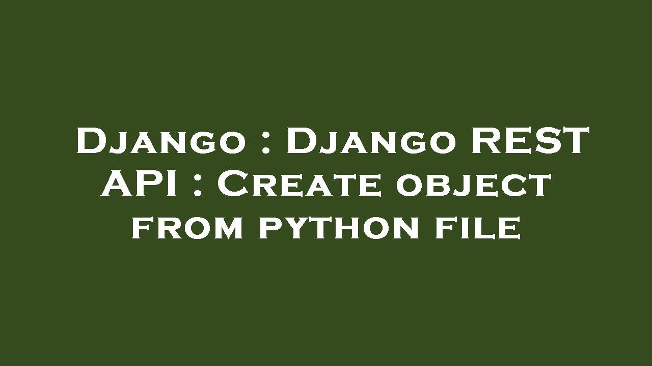 Django Django Rest Api Create Object From Python File Youtube 0600