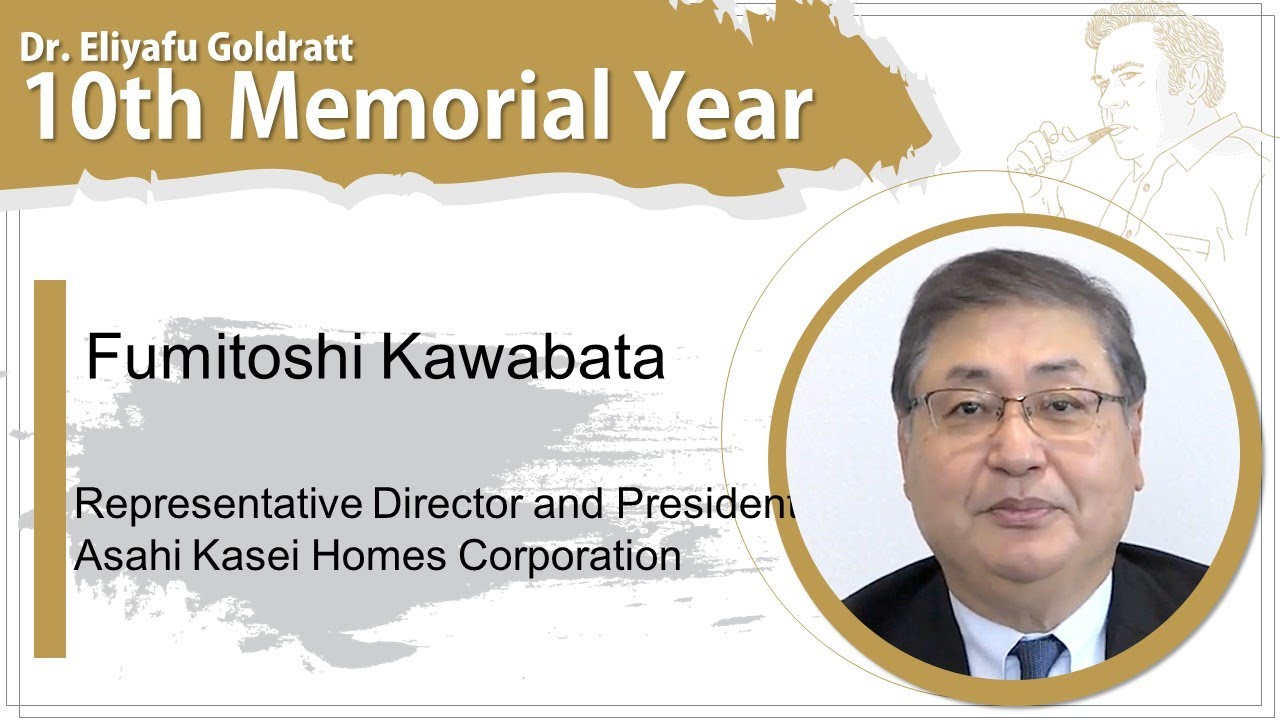 Fumitoshi Kawabata (President, Asahi Kasei Homes)-Dr. Goldratt Memorial ...