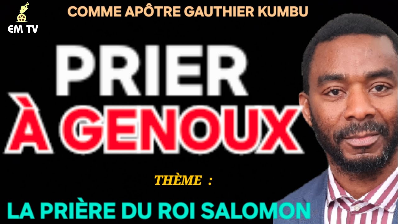 PRIER À GENOUX - Thème : LA PRIÈRE DU ROI SALOMON - As Apostle Gauthier ...