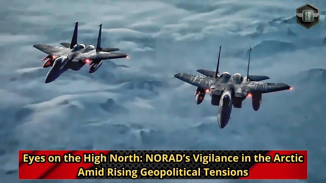 Eyes on the High North NORAD’s Vigilance in the Arctic Amid Rising ...