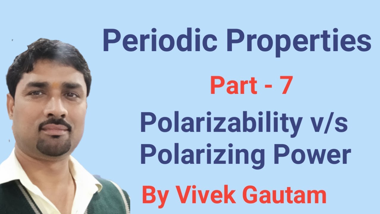 7 of 8 Periodic Properties || Polarizability || Polarising Power ...