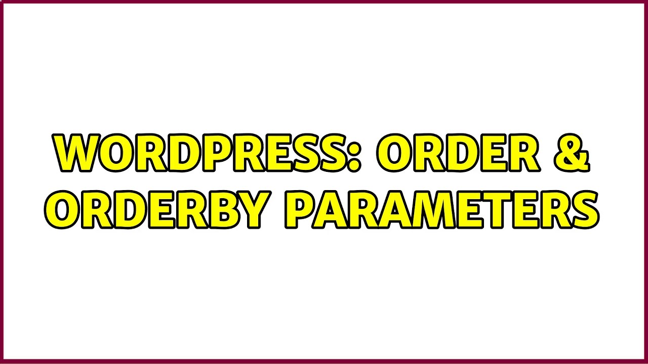 Wordpress Order Orderby Parameters YouTube wordpress-order-orderby-parameters-youtube