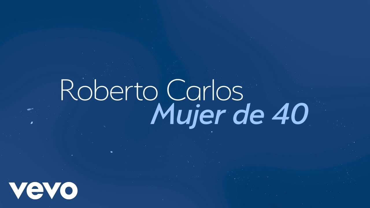 Roberto Carlos - Mujer de 40 (Mulher de 40) (Lyric Video) - YouTube