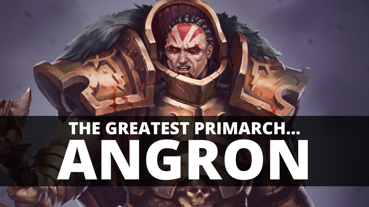 WHY ANGRON IS THE GREATEST PRIMARCH! - YouTube