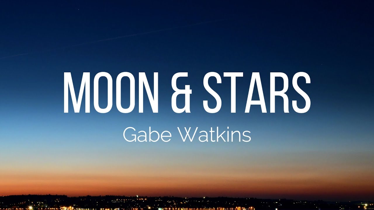 Gabe Watkins - moon & stars (Lyrics) - YouTube