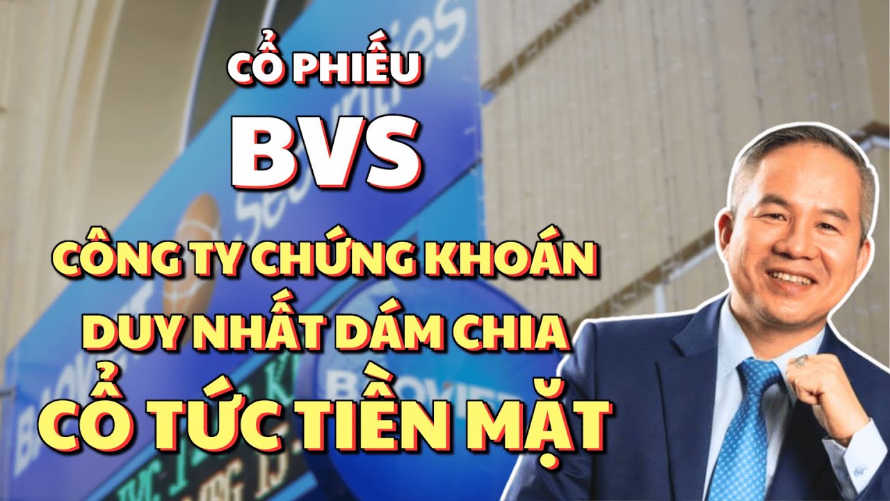 Cổ Phiếu BVS | Công Ty Chứng Khoán Duy Nhất Dám Chia Cổ Tức Tiền Mặt ...