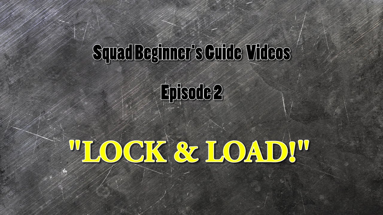 Squad Beginner's Guide Videos - Episode 2: LOCK & LOAD! - YouTube
