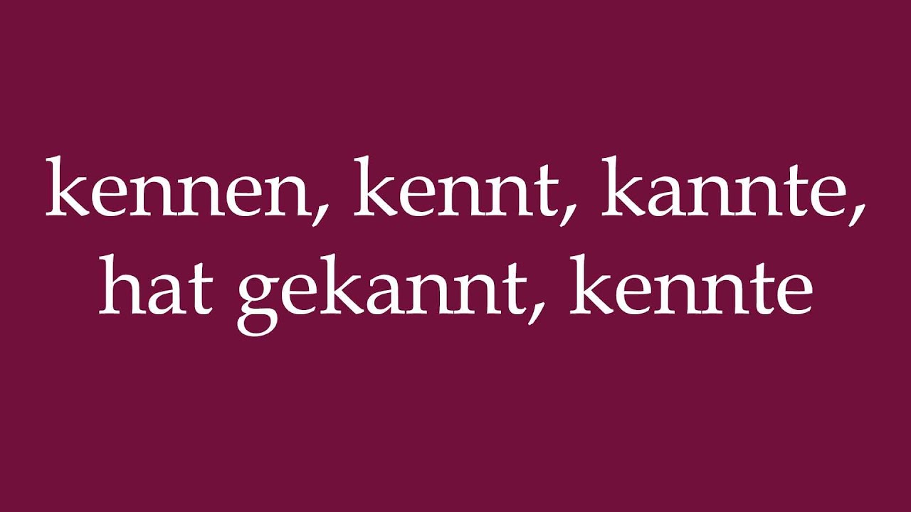 How to Pronounce ''kennen, kennt, kannte, hat gekannt, kennte ...
