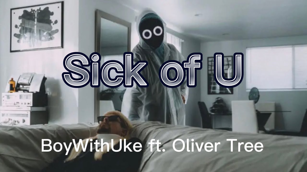 BoyWithUke ft. Oliver Tree - Sick of U (Lyrics) - YouTube