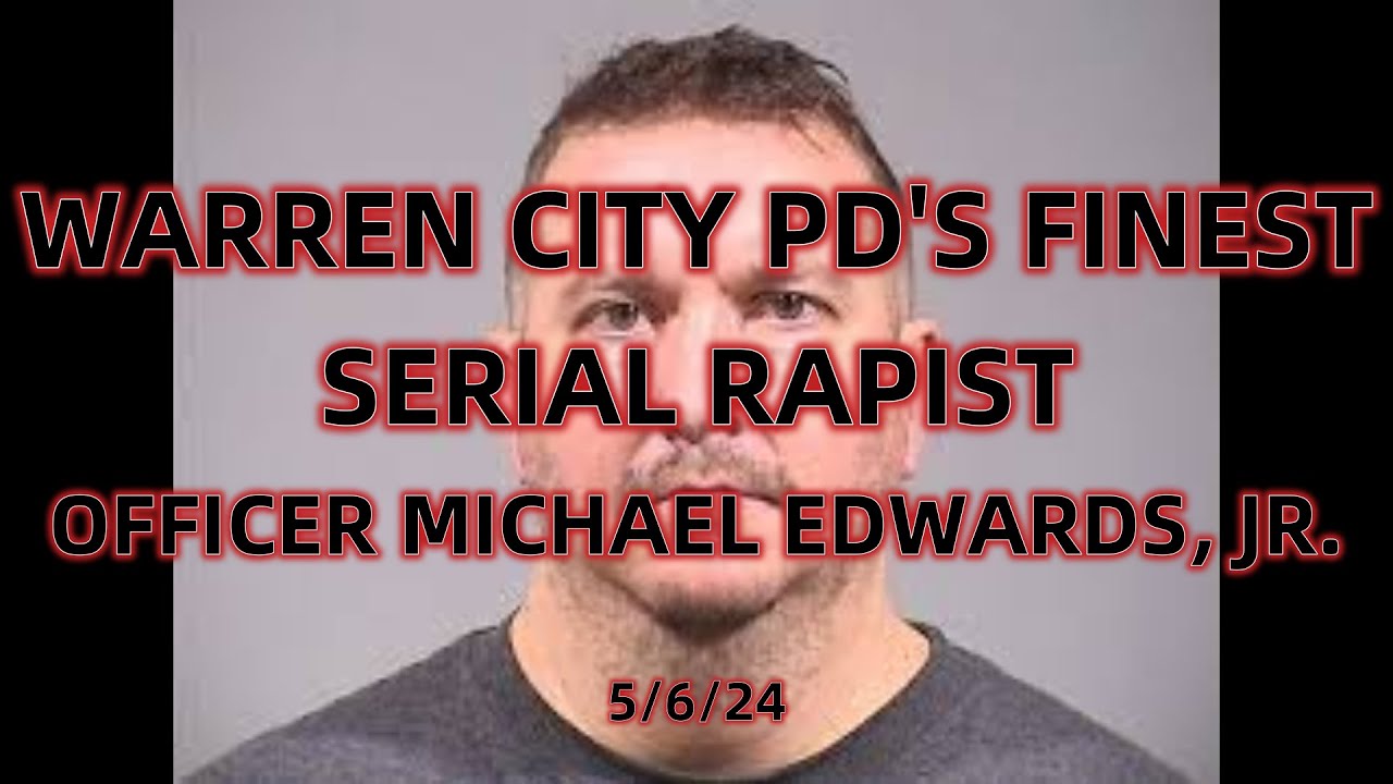 Warren City PD's Finest Serial Rapist Officer Michael Edwards,Jr. 5/6 ...