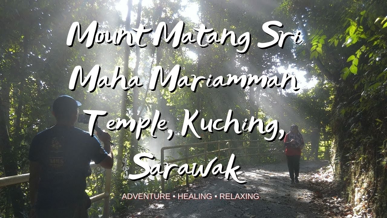 Hiking Sri Maha Mariamman Temple Matang Kuching - YouTube