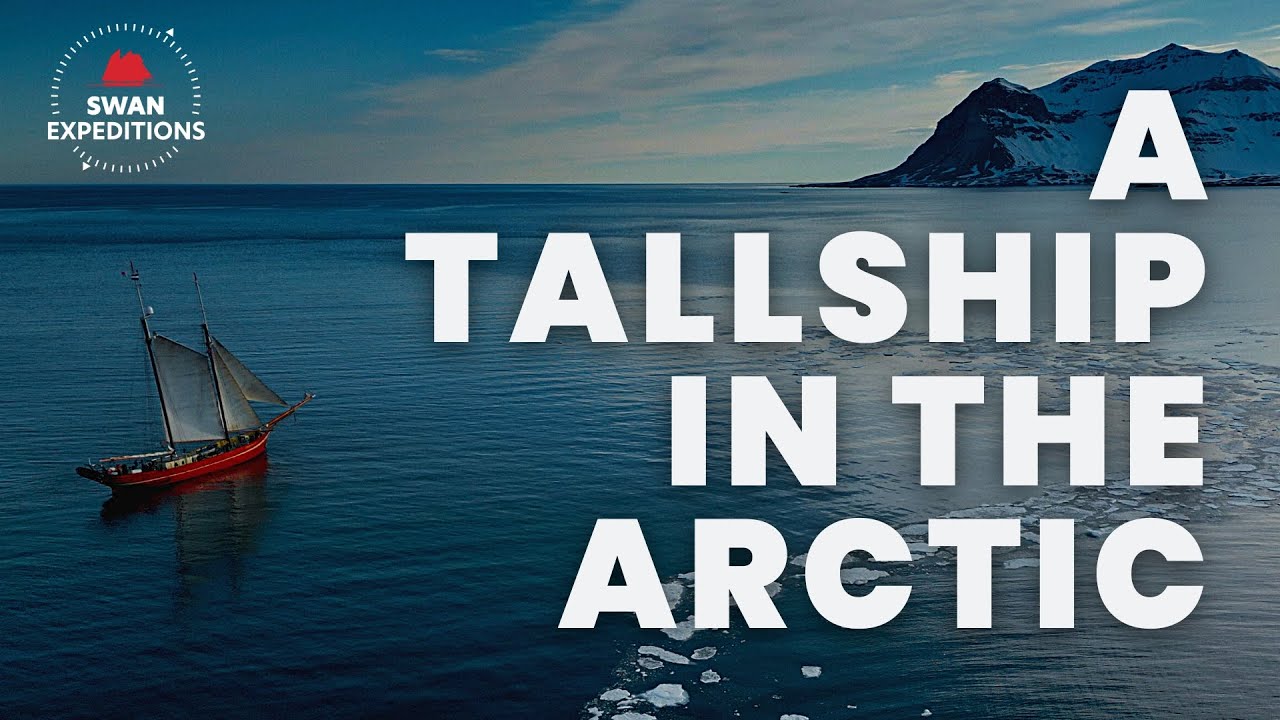 SWAN EXPEDITIONS: A TALLSHIP IN THE ARCTIC (documentary) - YouTube
