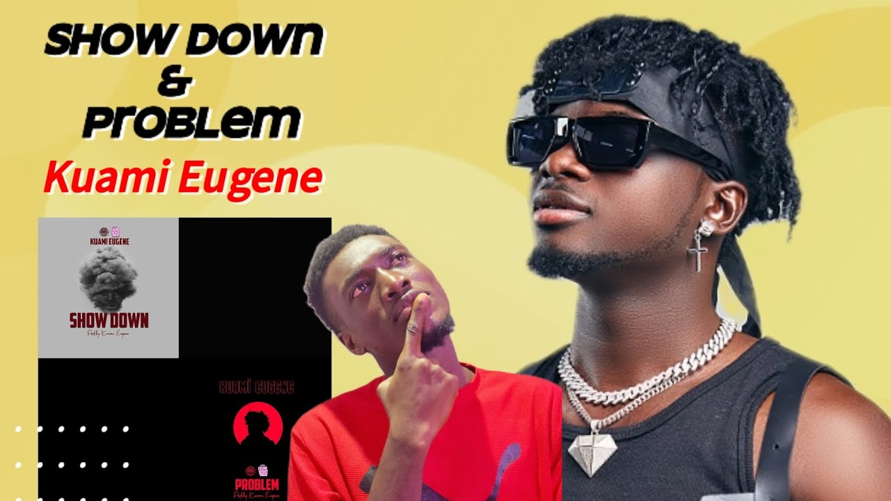 Kuami Eugene New song is sweet too much especially // SHOW DOWN & PROBLEM Reactio 🔥🔥🔥 - YouTube