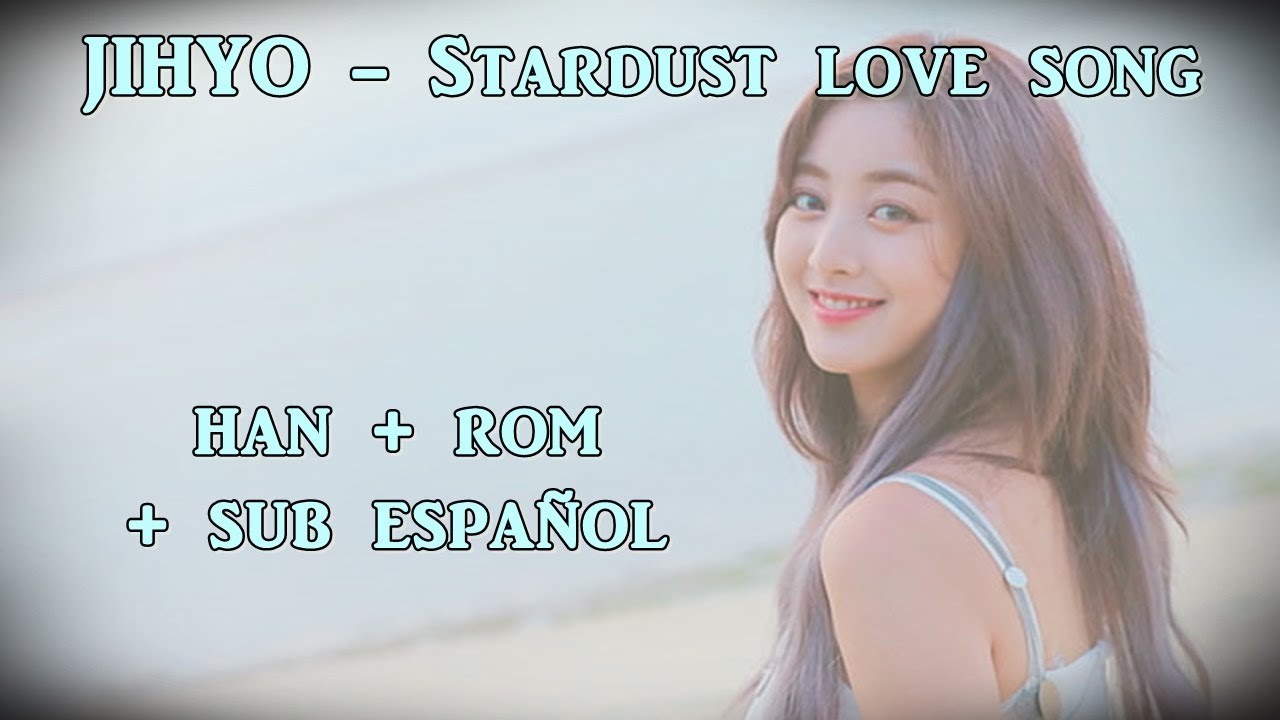 TWICE (Jihyo) - Stardust Love Song | Han + Rom + Sub Español - YouTube