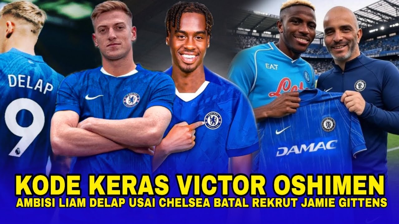 CHELSEA DAPAT KODE KERAS DARI OSHIMEN! GAGAL DAPAT JAMIE GITTENS? AMBISI LIAM DELAP PAKAI NO.9😱 ...