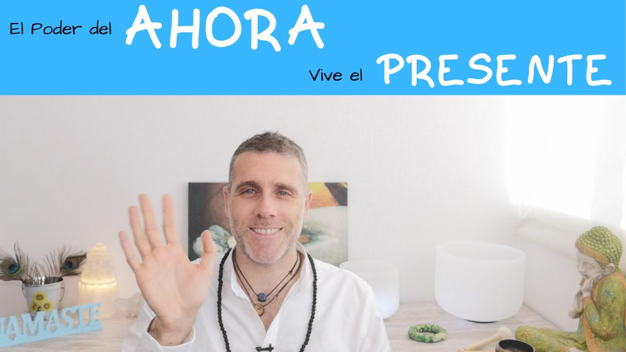 El poder del ahora. Vive el presente. Explicación y Meditación guiada ...