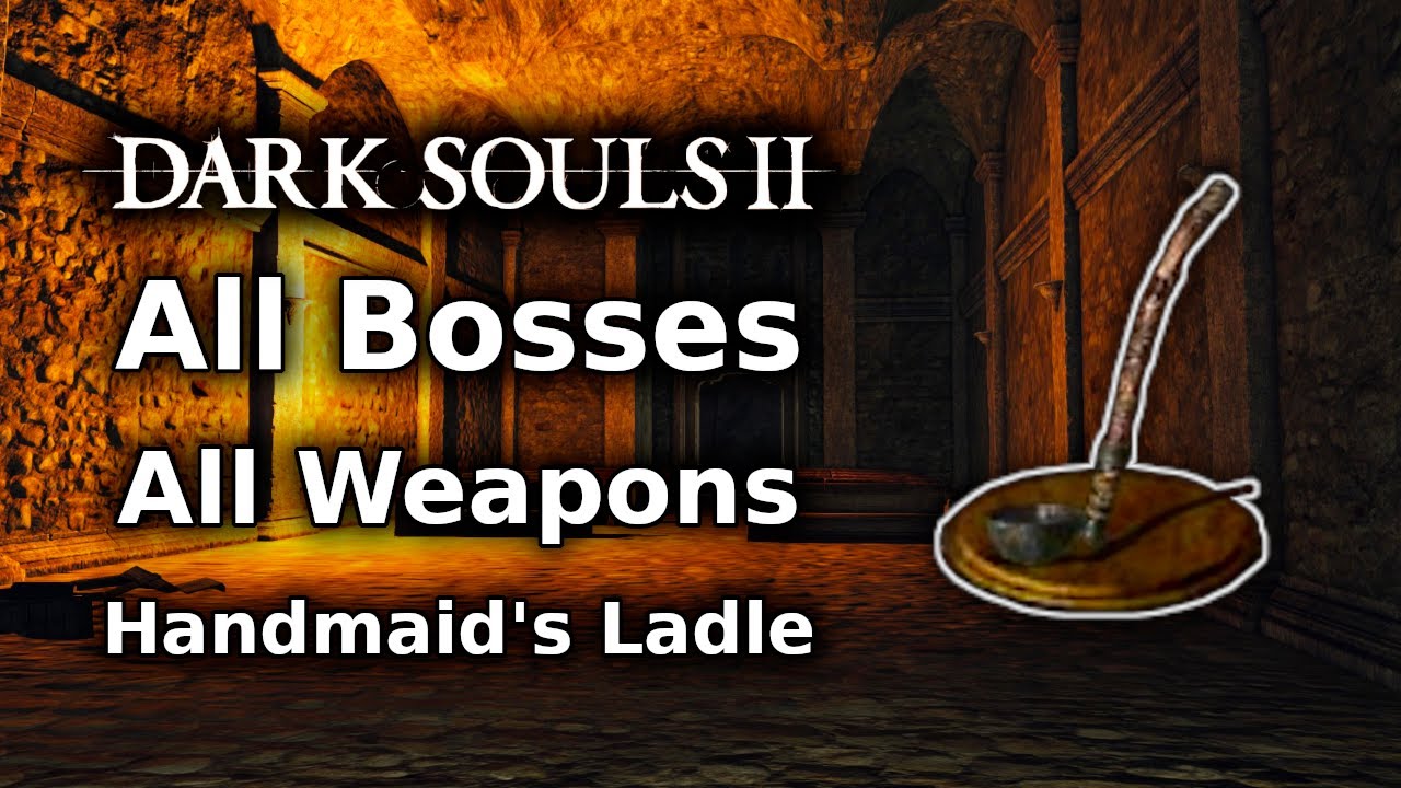 Dark Souls 2 Handmaid's Ladle Playthrough || All Bosses All Weapons ...