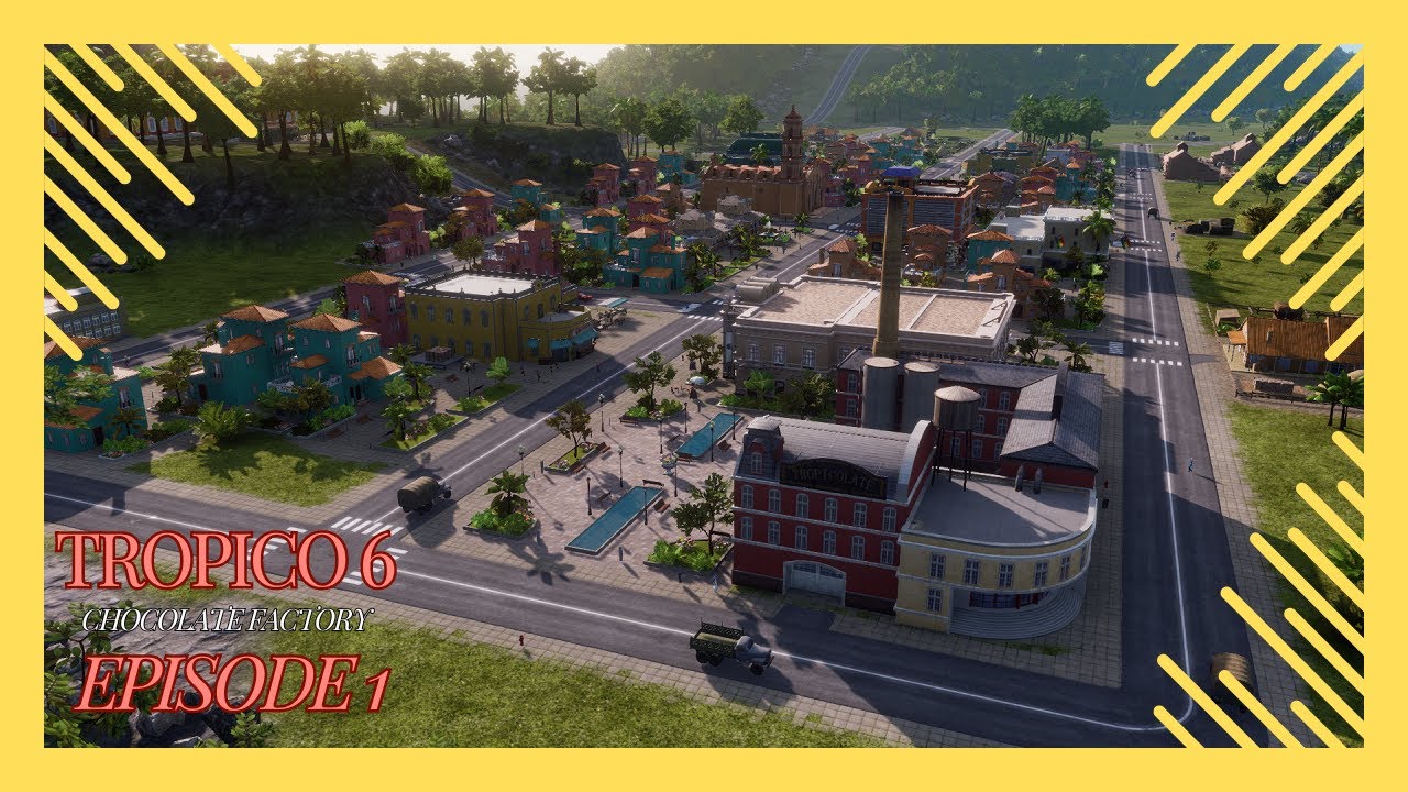 Tropico 6: Chocolate Factory | Episode 1 | Tropico 6 100% Series - YouTube