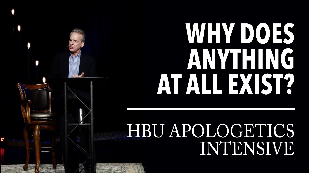 Why Does Anything at All Exist? | HBU Apologetics Intensive - October 2018 - YouTube